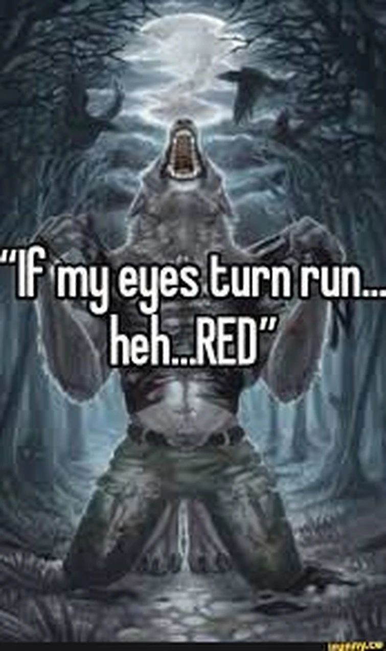 If eyes turn run, red. | Fandom