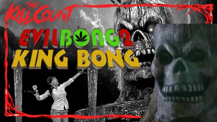 Fanmade Kill Counts #63: Evil Bong 2: King Bong (2009) | Fandom