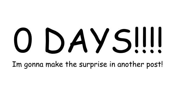 0 DAYS!!!!!!!!!!!!!!!! | Fandom