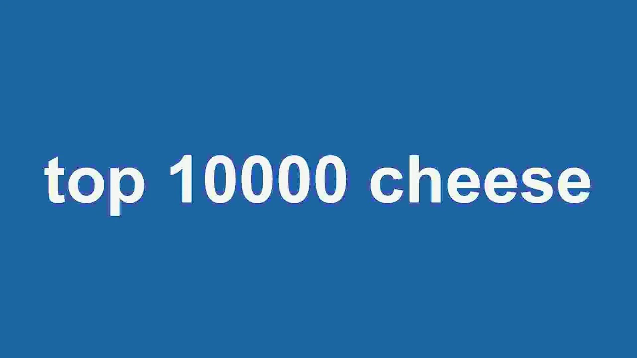 top 10000 cheese | Fandom