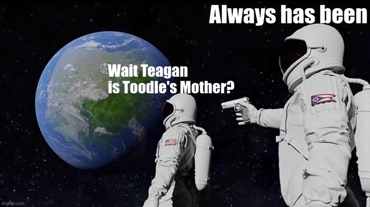 Question is Teagan Toodle's Mother? I keep hearing people say that ...