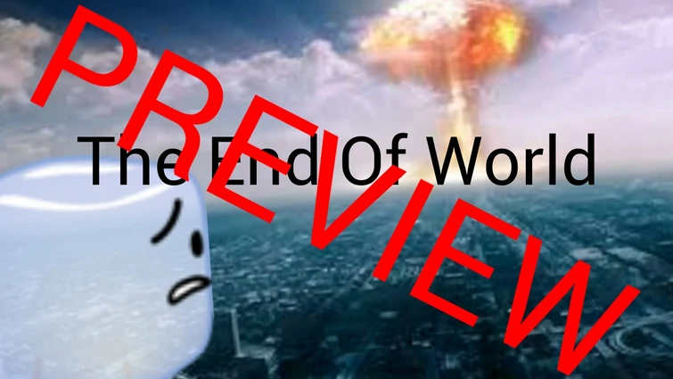 THE END OF WORLD PART 1 (PREVIEW) | Fandom