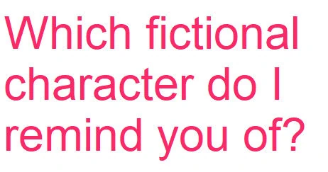 What Fictional Character do I remind y'all of??? | Fandom