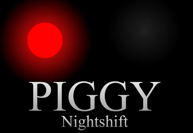 the piggy nightshift..... the piggy nightshift is real | Fandom