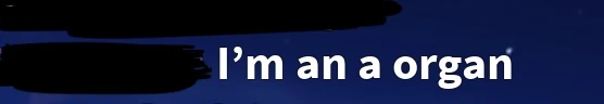 I’m an a organ | Fandom