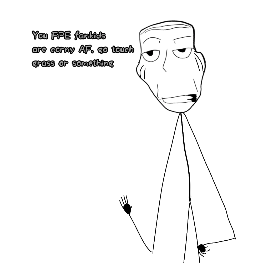 hot take, fpe is kinda corny af | Fandom