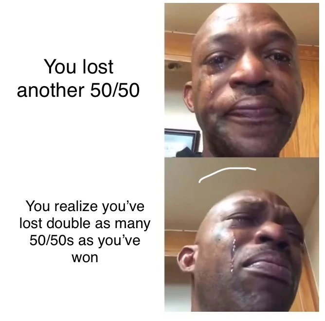 Lost yet another 50/50…so I made a meme 🤗 | Fandom