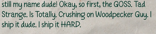 Should we add the fact that Tad seemingly has a crush on Woodpecker Guy ...