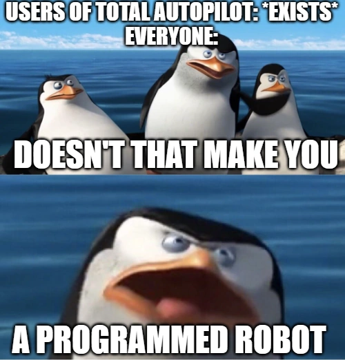 Total Autopilot is a power I wouldn't want. Meme I made | Fandom