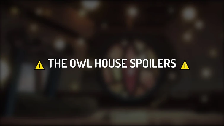 the owl house season 3 spoilers! (except they're actually real) | Fandom