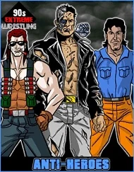 Anti-Heroes | 80s Mania Wrestling Returns Wiki | Fandom