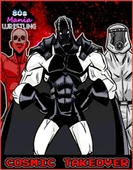 Cosmic Takeover | 80s Mania Wrestling Returns Wiki | Fandom