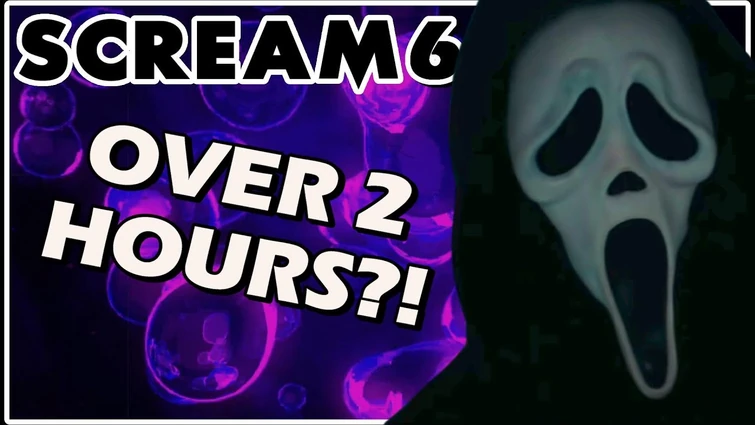 SCREAM 6: Longest Runtime Of The Franchise?! | Fandom