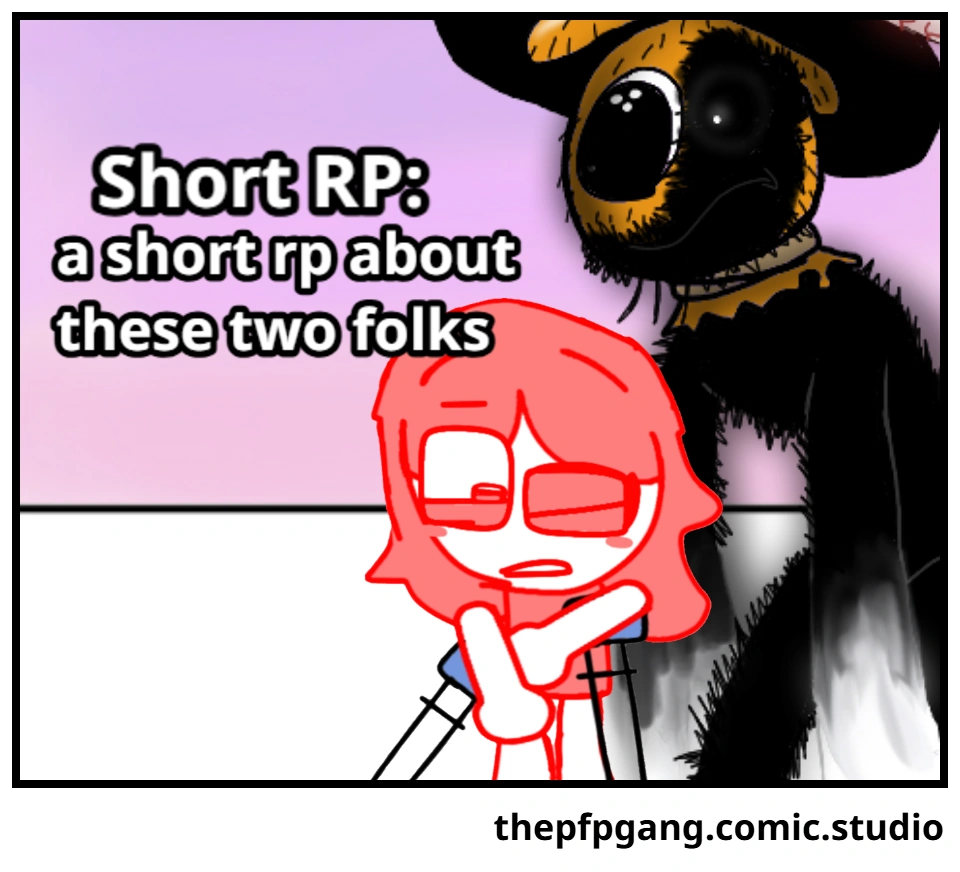 SHORT RP: a short rp about these two folks | Fandom