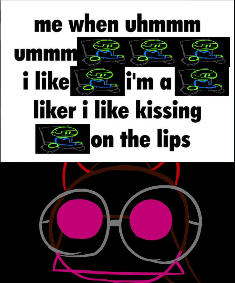 me when uhmmm ummm | Fandom