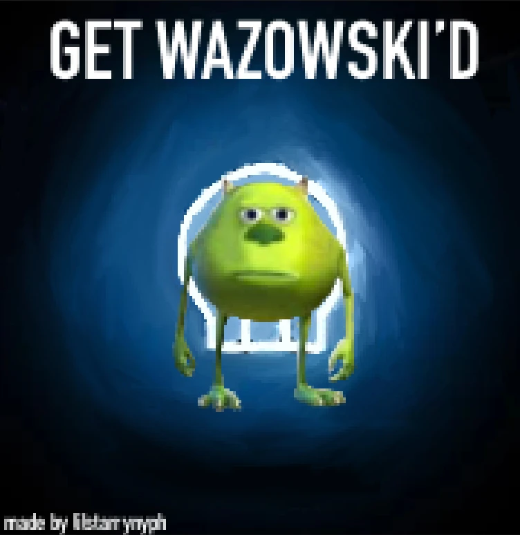 get wazowski’d | Fandom