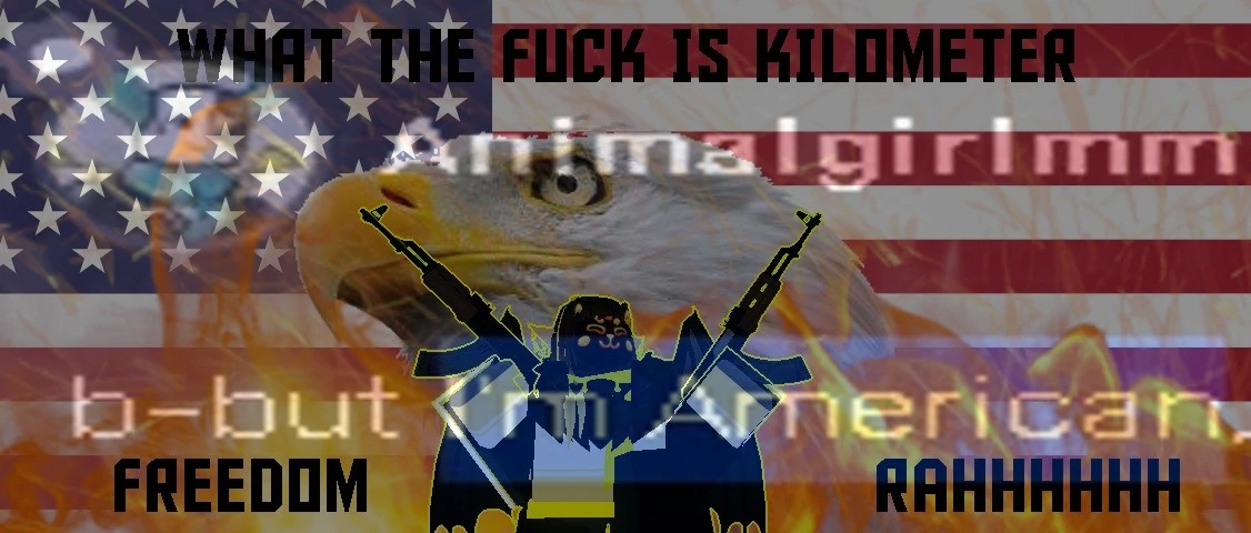 "WHAT THE FUCK IS KILOMETER 🦅🦅🦅🦅🦅🦅🦅" | Fandom