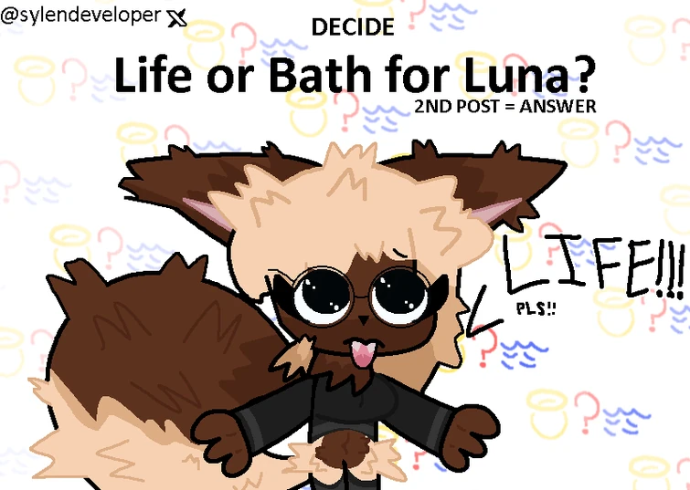 LIFE😇 or BATH🛁 for LUNA🐈!!!!!!!!!!!! | Fandom