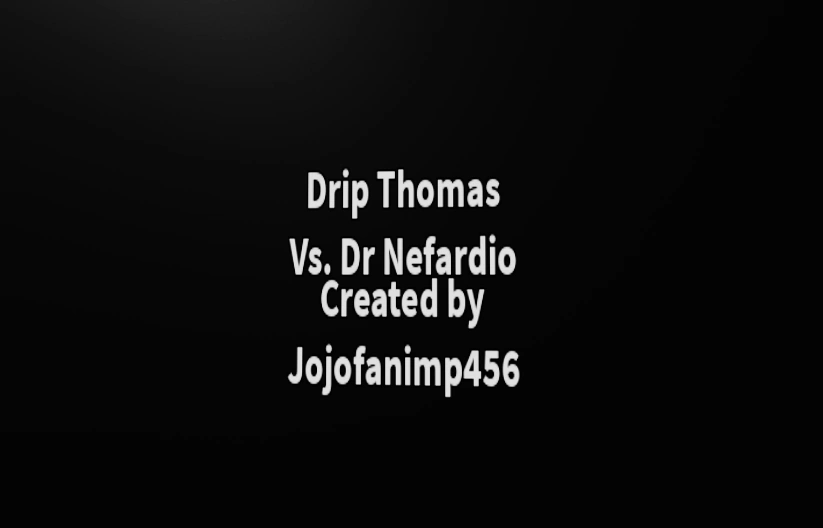 Drip Thomas Vs Dr Nefardio: Aggravator | Fandom