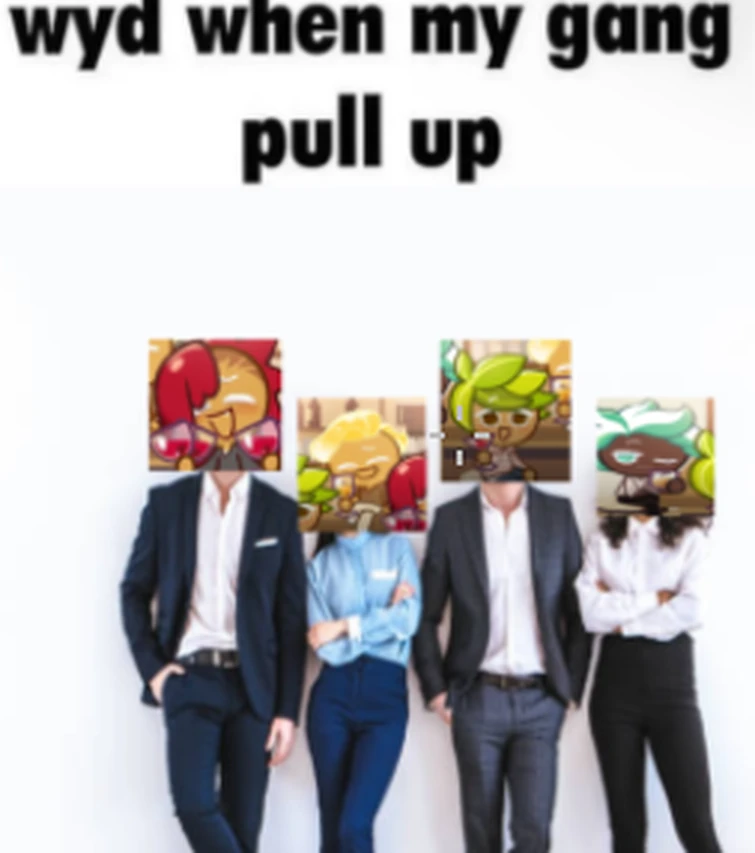 WHEN THE GANG PULL UP | Fandom