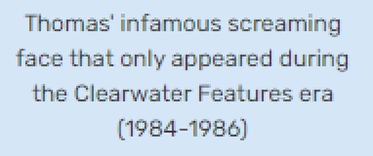 So it turns out Thomas' infamous "O" face... is just a screaming face ...