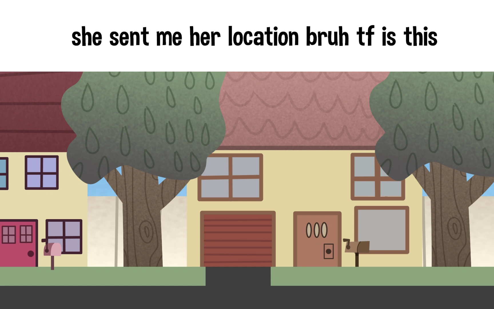 she sent me her location bruh tf is this | Fandom