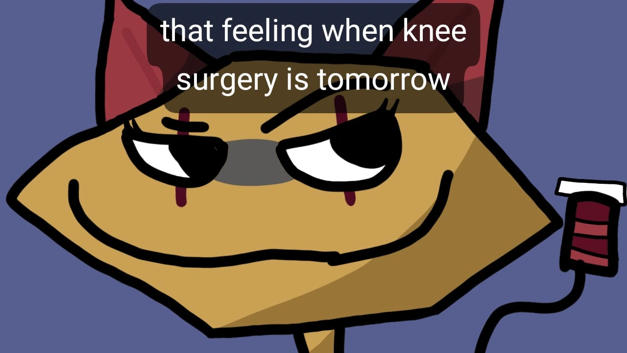 that feeling when knee surgery is tomorrow | Fandom