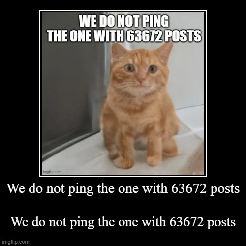 We do not ping the one with 63672 posts | Fandom
