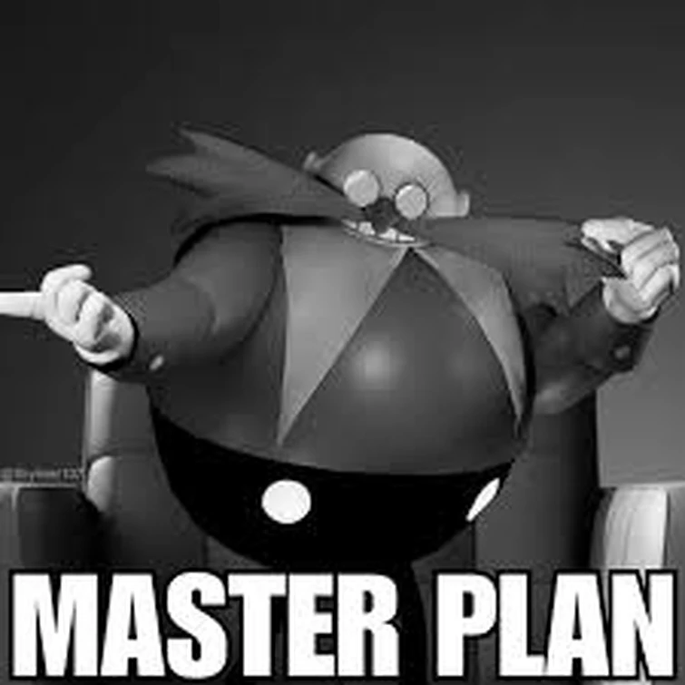 i got a few ideas all part of the master plan | Fandom