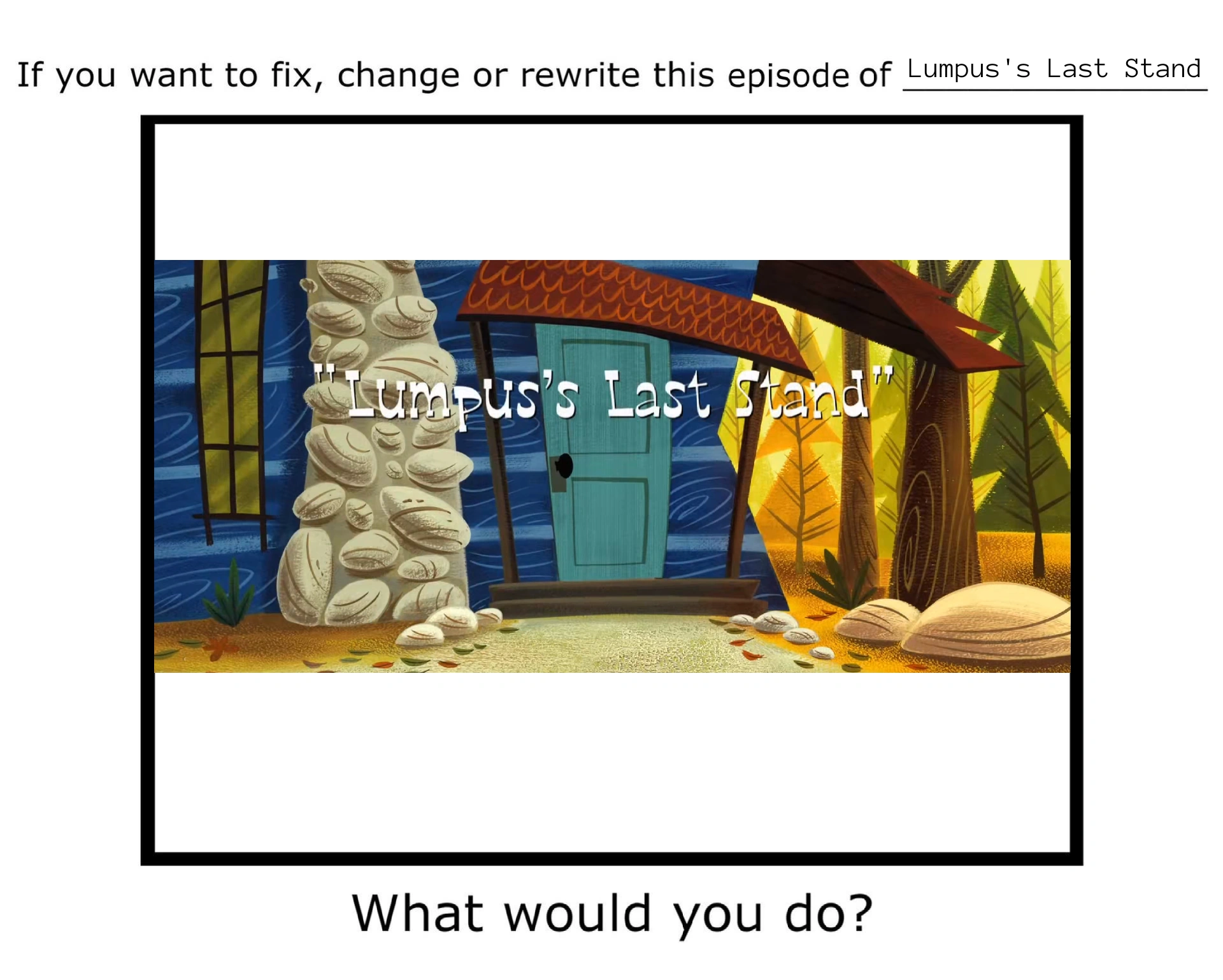 Ways I Would Fix And Rewrite Lumpus's Last Stand. | Fandom