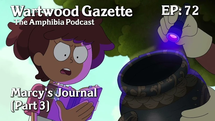 Wartwood Gazette, The Amphibia Podcast Episode 72: Marcy's Journal ...
