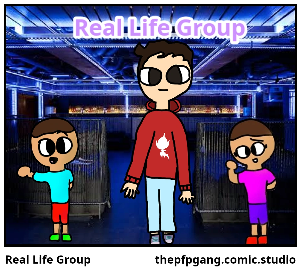 Real Life Group | Fandom
