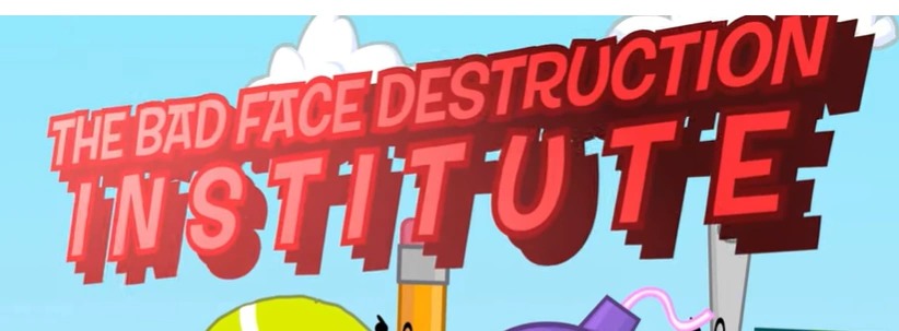 The Bad Face Destruction Istitute | Fandom