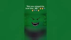 But you missed the true tree, me | Fandom
