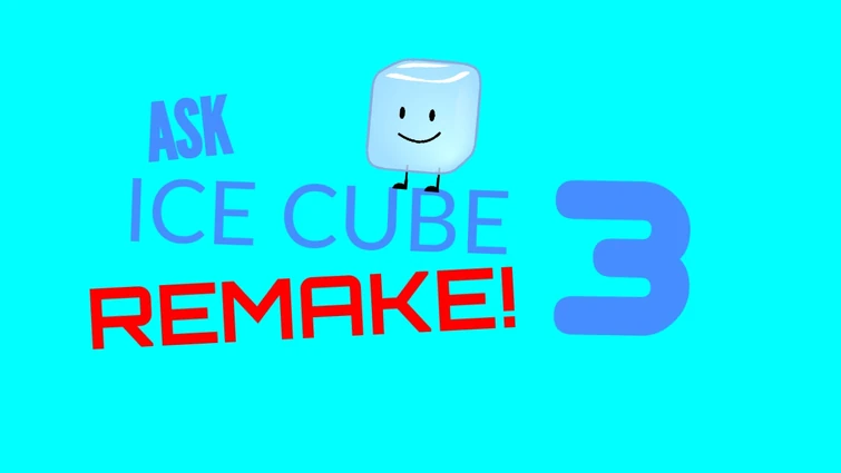ASK ICE CUBE REMAKE 3! | Fandom