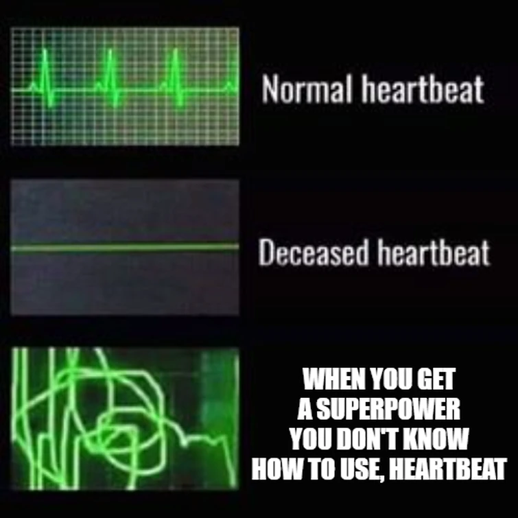 Heartbeat meme i made | Fandom