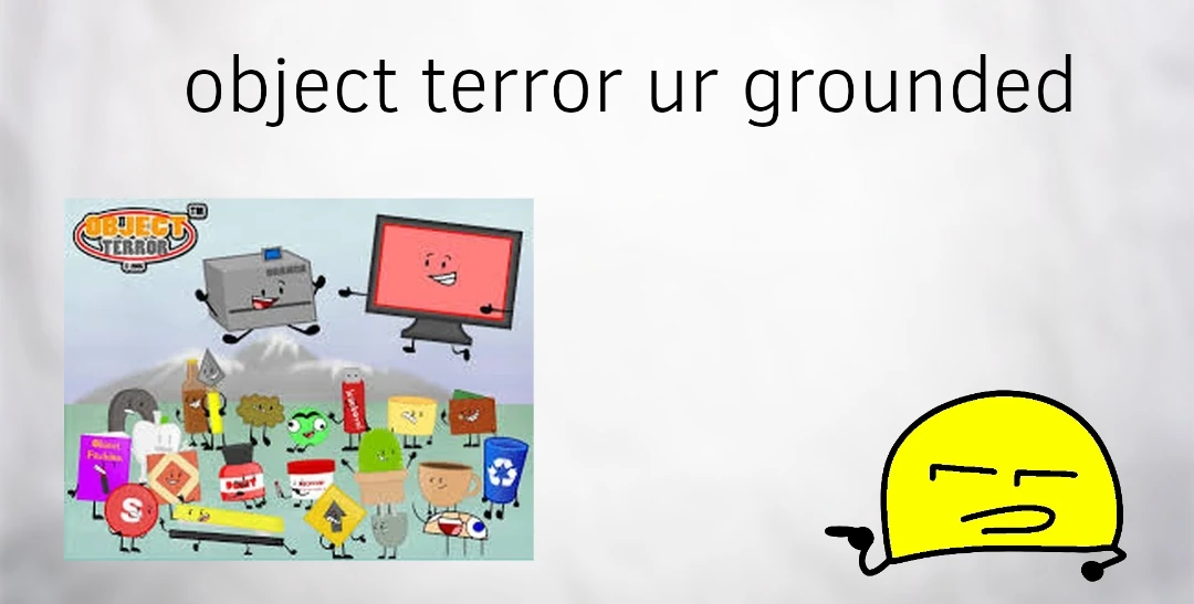 The entire cast of object terror gets grounded | Fandom