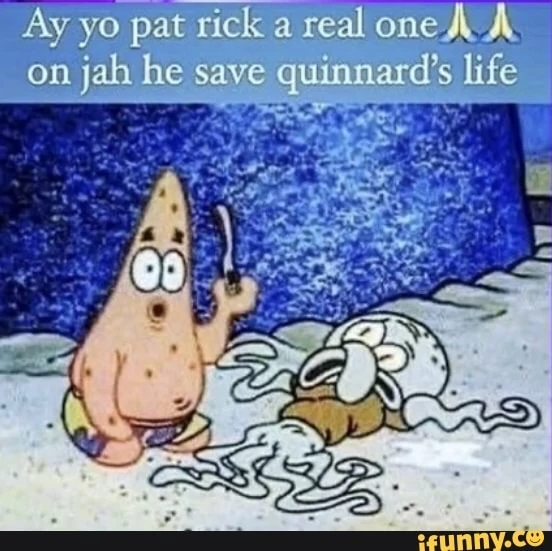 AY YO PAT RICK A REAL ONE🙏🙏🙏 | Fandom