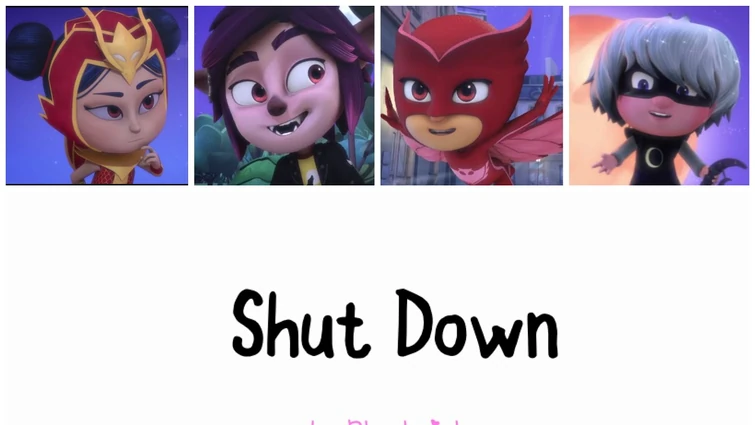 How would PJ Masks Girls Sing Shut Down | Fandom