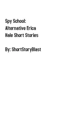 Spy School: Erica Hale Short Story | Fandom