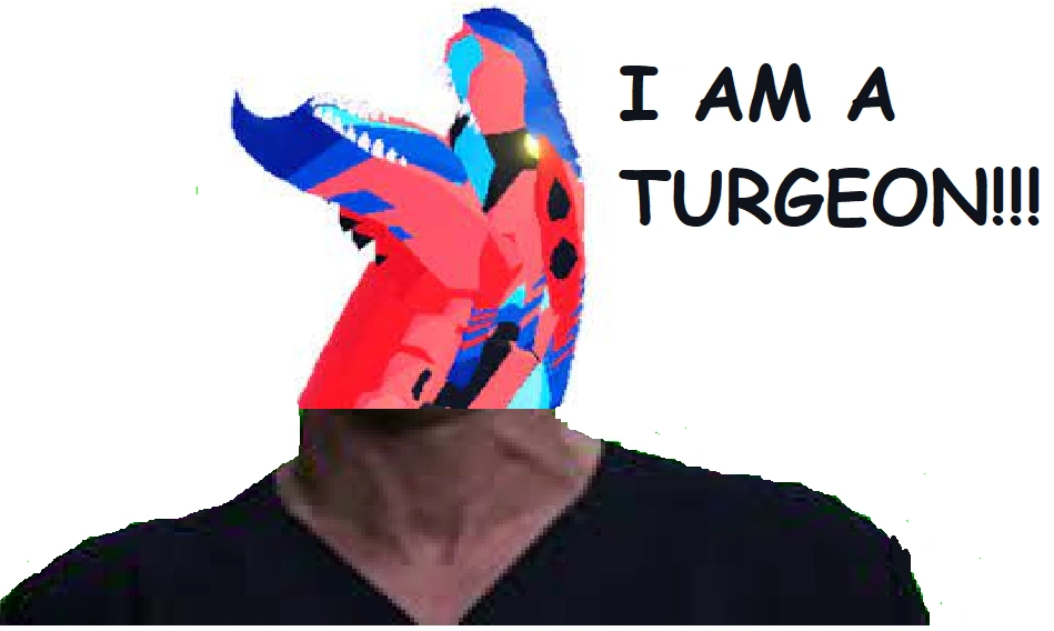 I AM A TURGEON | Fandom