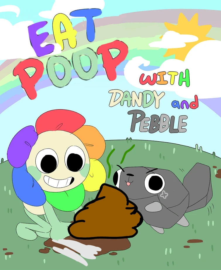 Eat Poop with Dandy and Pebble! *JOKE POSTER* | Fandom