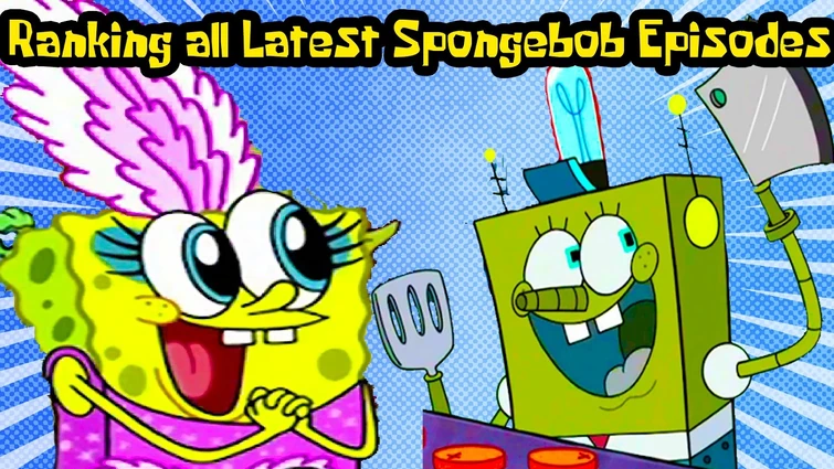 Worst to Best Latest SpongeBob episodes | Fandom