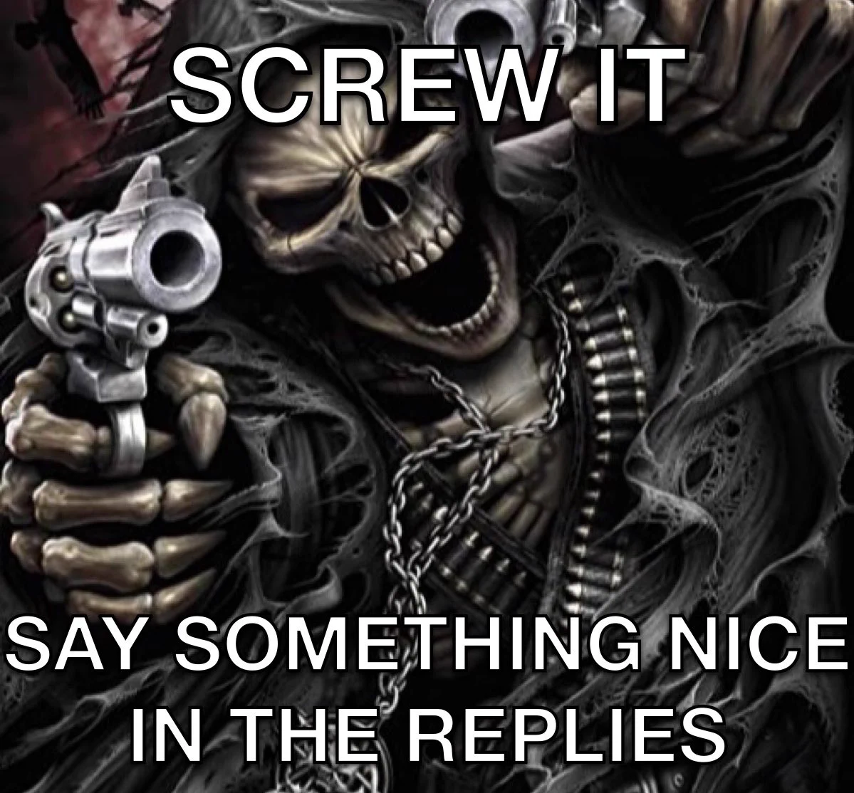 SCREW IT. SAY SOMETHING NICE IN THE REPLIES : | Fandom