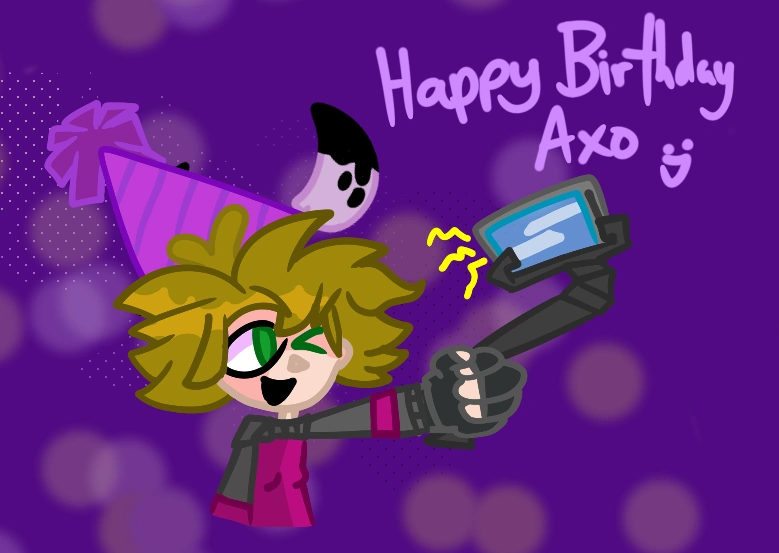 happy birthday axo :))) | Fandom