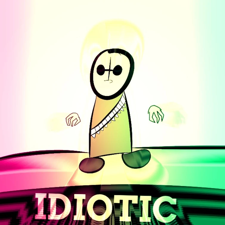 IDIOTIC | Fandom