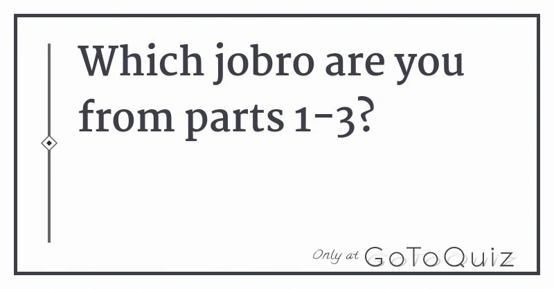 I made a Which jobro are you from parts 1-3 | Fandom