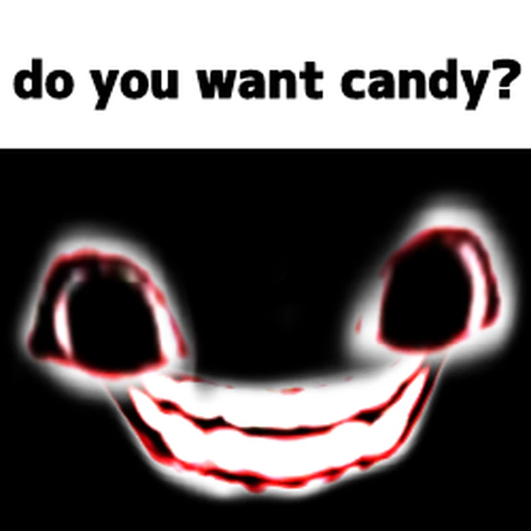 do you want candy? | Fandom