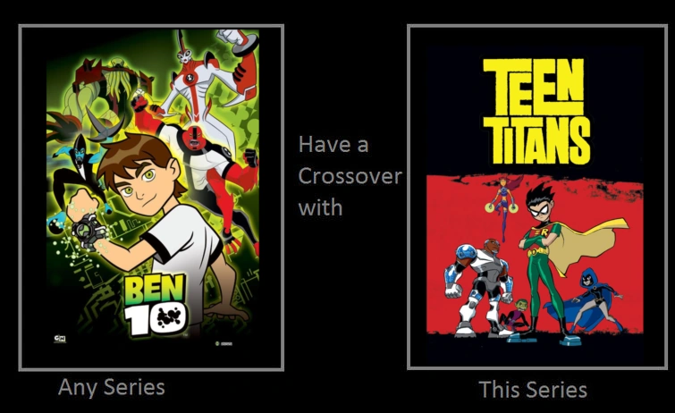 What if Ben 10 has a crossover with Teen Titans | Fandom