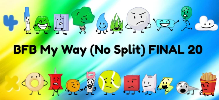 The Final 20 of My Way of BFB with no split. With 3 of them being ...